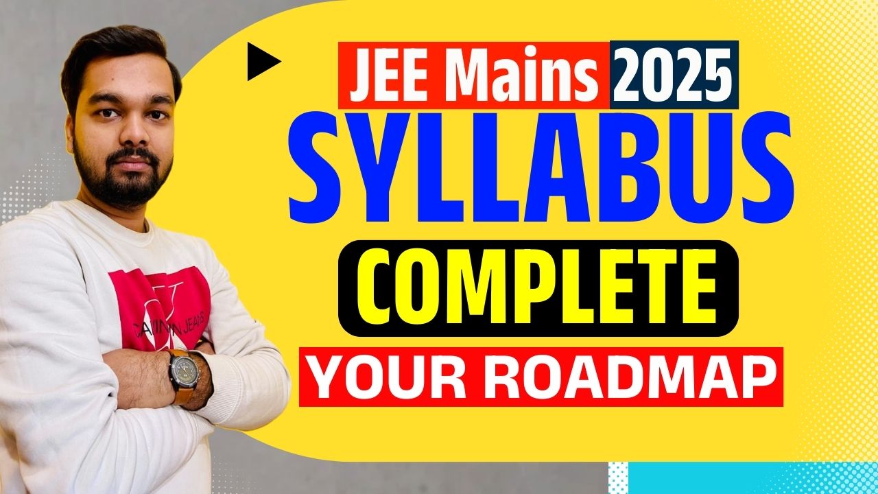 JEE Mains Full Syllabus 2025: "Your Roadmap To JEE Mains 2025 Syllabus" - Syllabus, Strategy ...