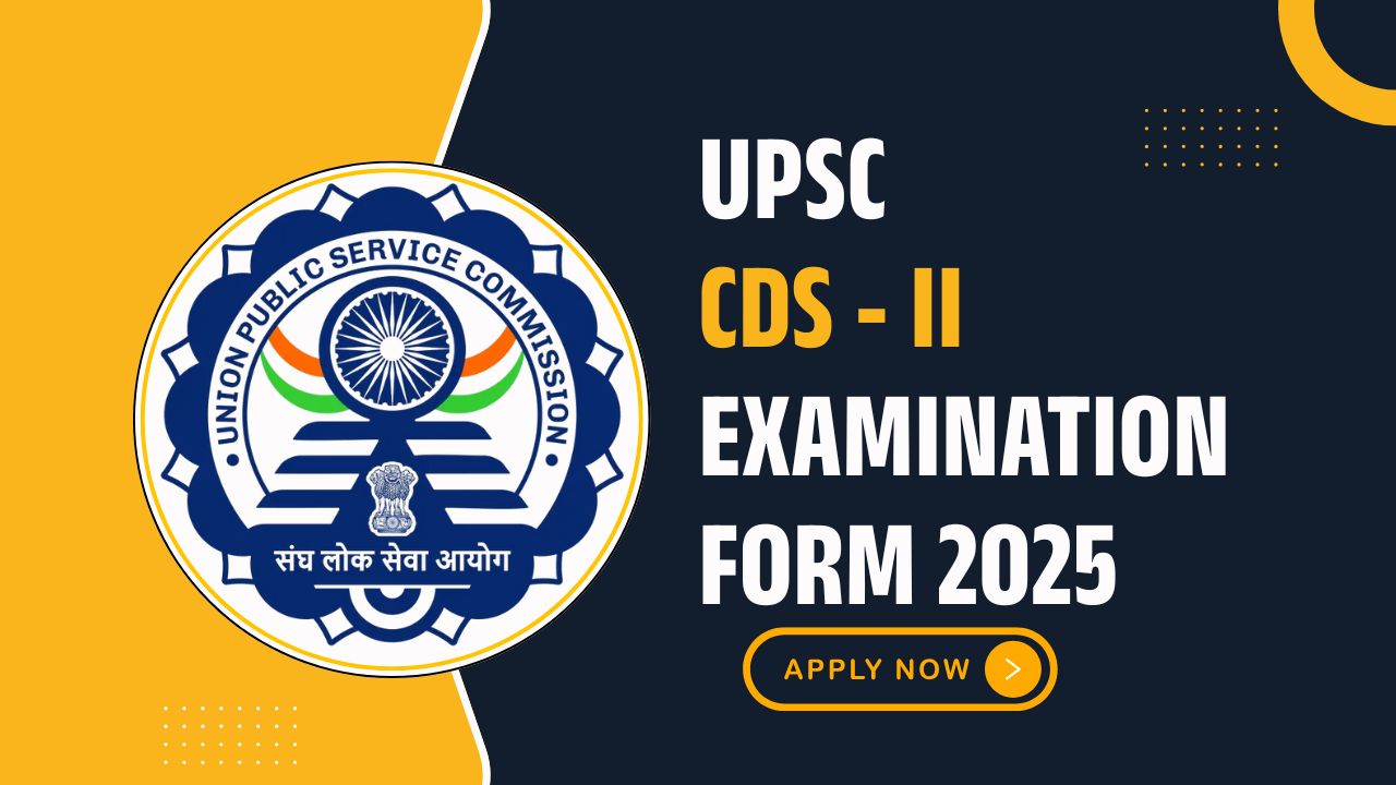 UPSC CDS 2 Examination Form 2025: Check Eligibility , Age Limit, Selection Process, Online ...