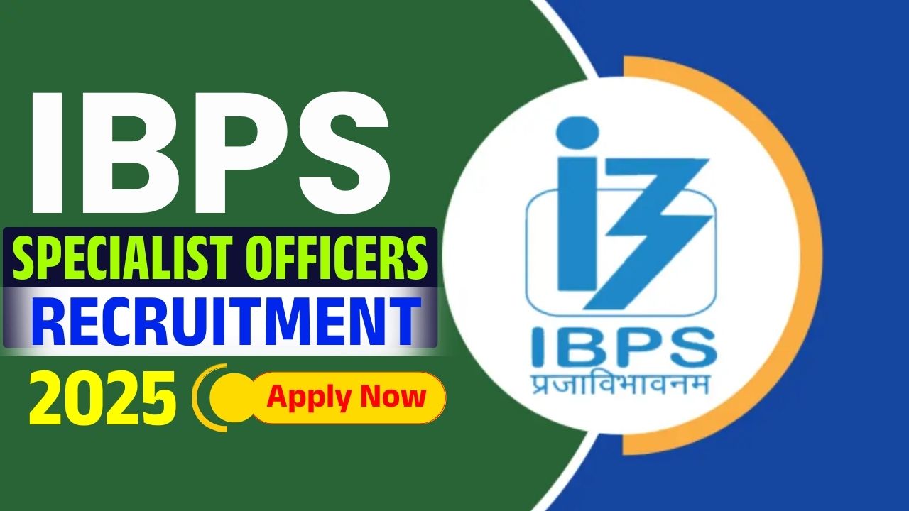 IBPS Specialist Officers Recruitment 2025: आईबीपीएस ने निकाली नई ...