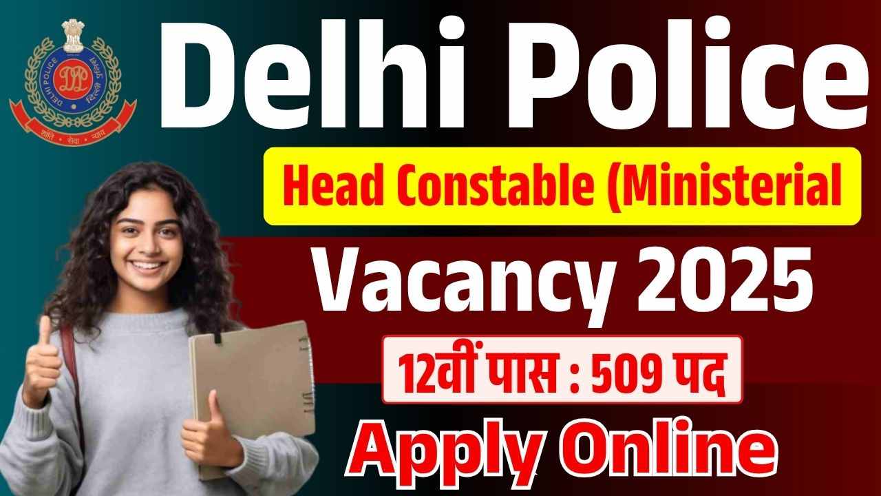 Delhi Police Head Constable (Ministerial) Vacancy 2025: For 509 Post ...