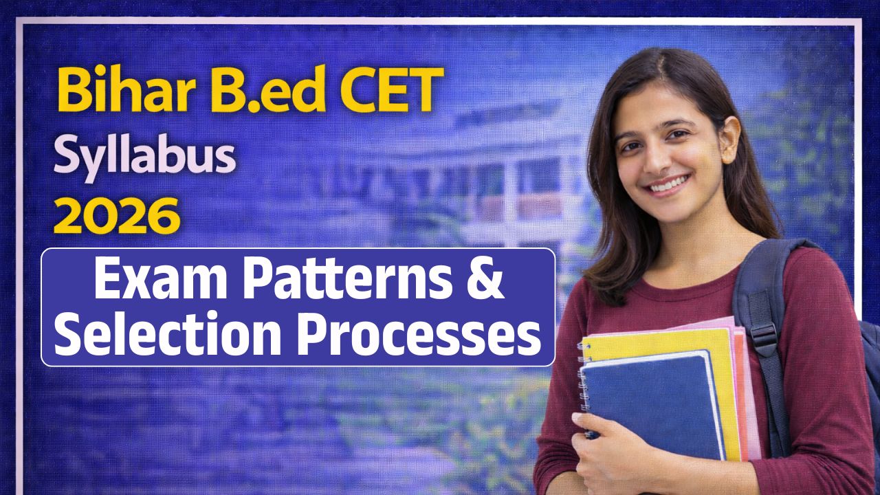 Bihar B.ed CET Syllabus 2026: पूरा सेलेबस, एग्जाम पैर्टन, एग्जाम ...